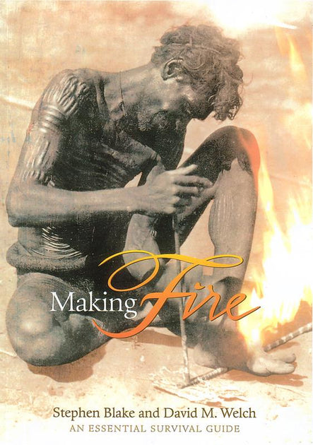 Making Fire - An Essential Survival Guide – Aboriginal Bush Traders